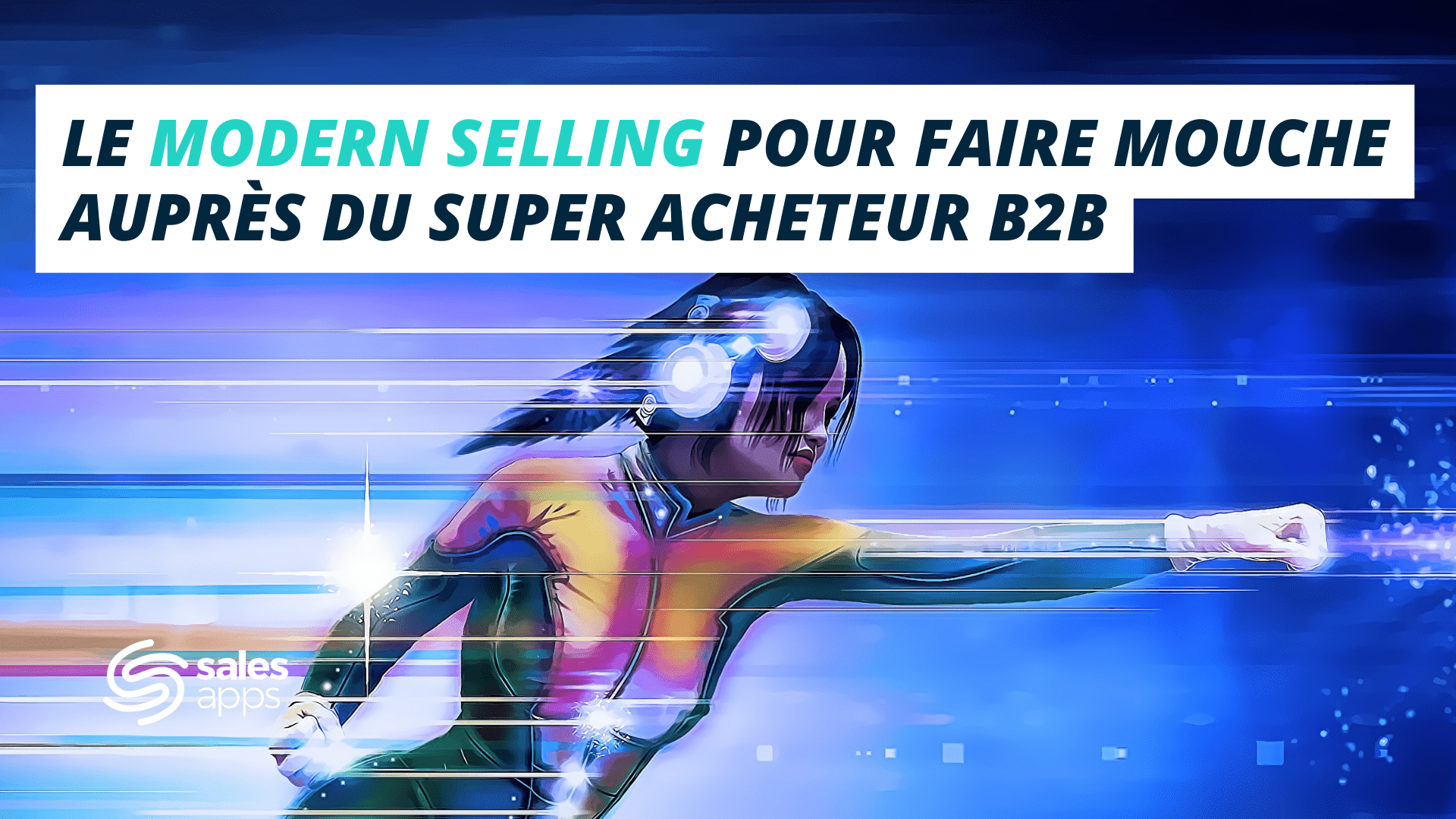 Qu'est-ce-que le Modern Selling ? - Salesapps